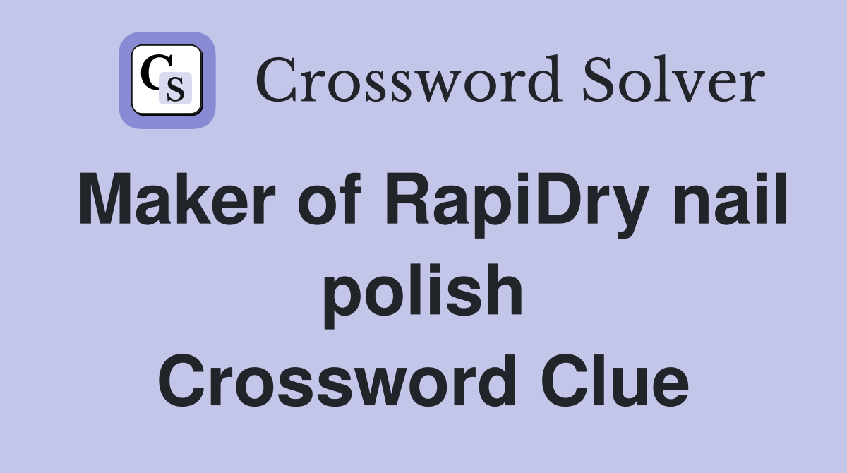 Maker of RapiDry nail polish - Crossword Clue Answers - Crossword Solver